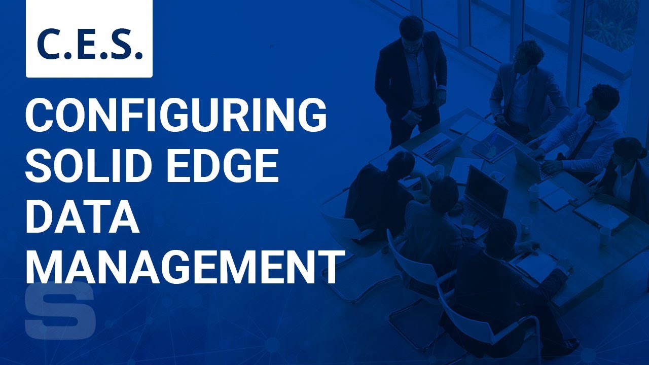 CES: Configuring Solid Edge Data Management