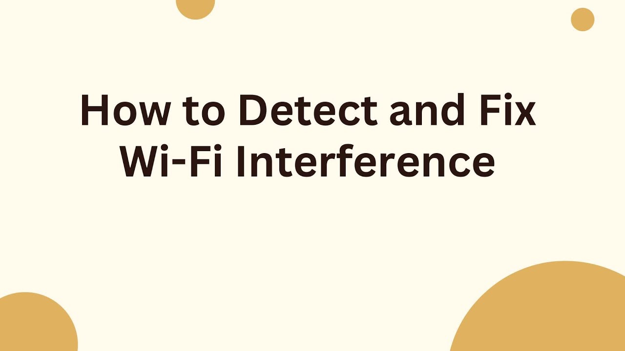 How to Detect and Fix Wi-Fi Interference