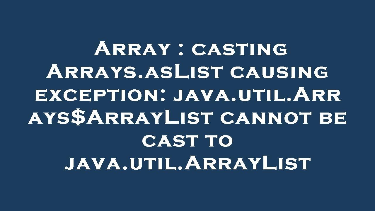 Array : casting Arrays.asList causing exception: java.util.Arrays$ArrayList cannot be cast to java.u
