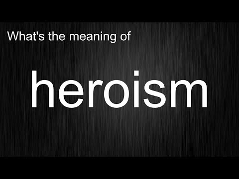 How to Say "heroism" Like a Boss - Pronunciation and Meaning Tips
