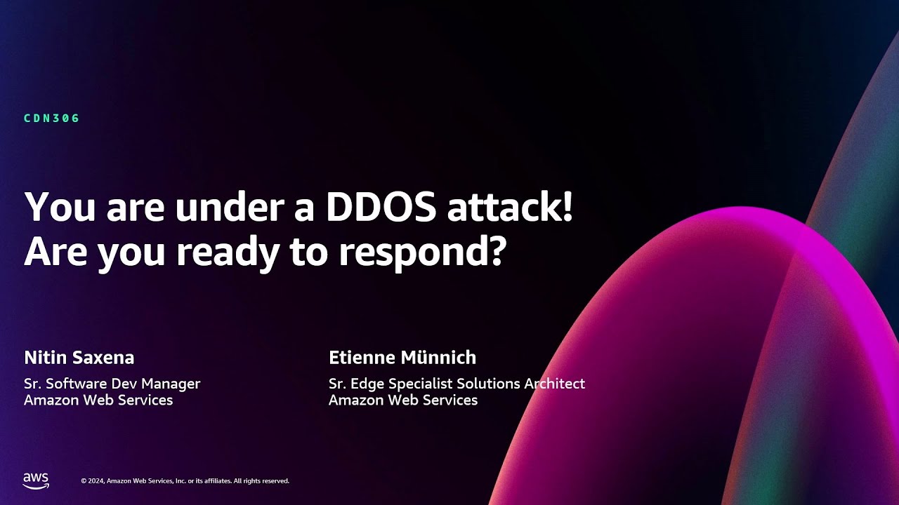 AWS re:Invent 2024 - You are under a DDOS attack! Are you ready to respond? (CDN306)