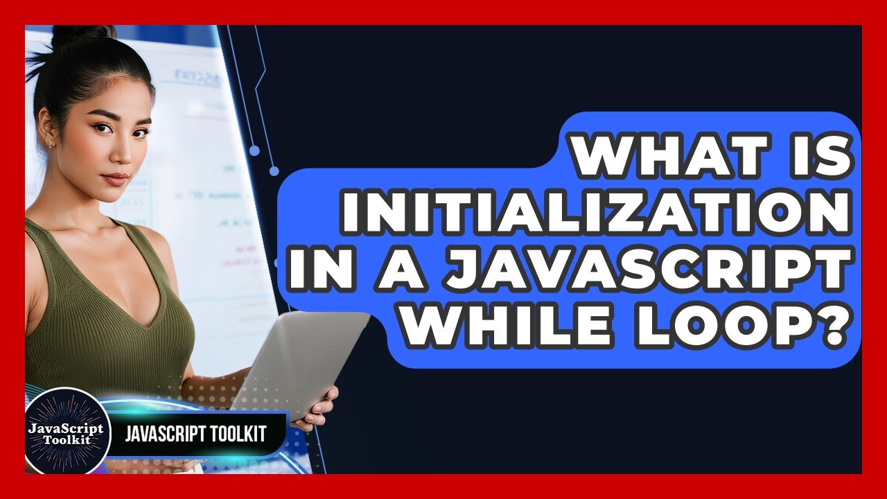 What Is Initialization In A JavaScript While Loop? - JavaScript Toolkit
