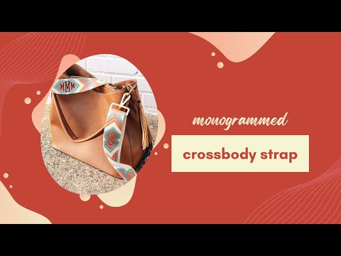 Monogrammed Crossbody Straps
