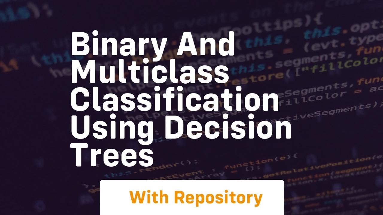 Binary and multiclass classification using decision trees