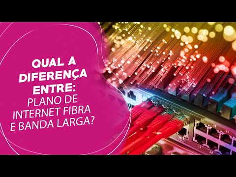 Qual a diferença entre um Plano de Internet Fibra e Banda Larga?