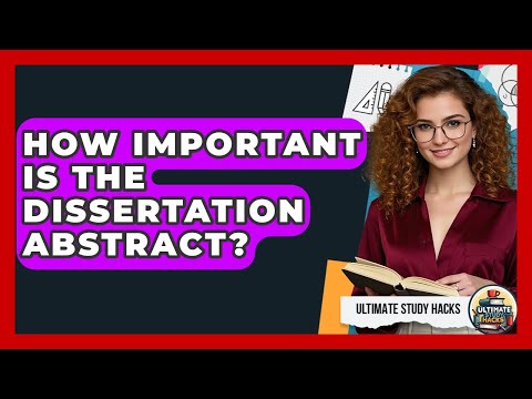 How Important Is The Dissertation Abstract? - Ultimate Study Hacks