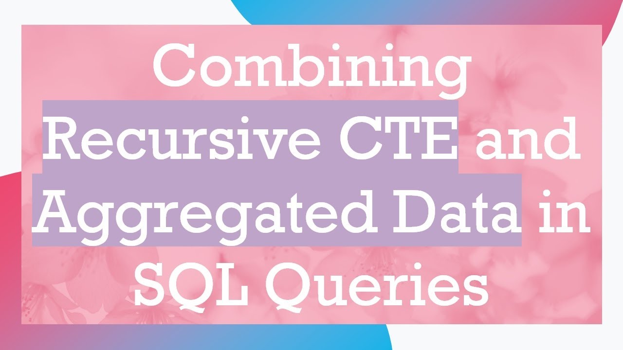 Combining Recursive CTE and Aggregated Data in SQL Queries