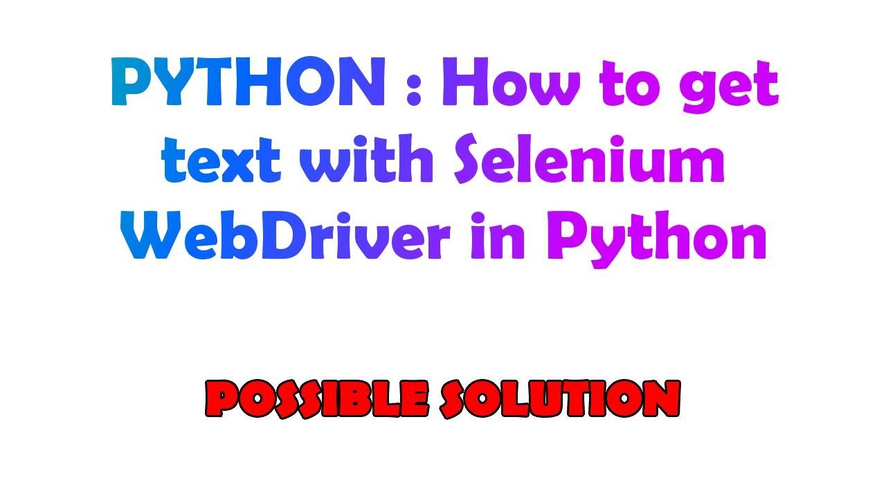 PYTHON : How to get text with Selenium WebDriver in Python