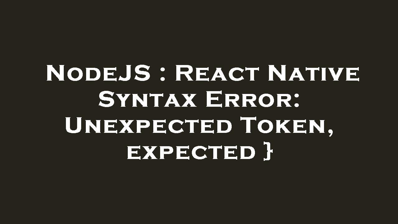 NodeJS : React Native Syntax Error: Unexpected Token, expected }