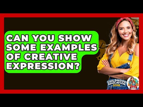 Can You Show Some Examples Of Creative Expression? - Childhood Education Zone