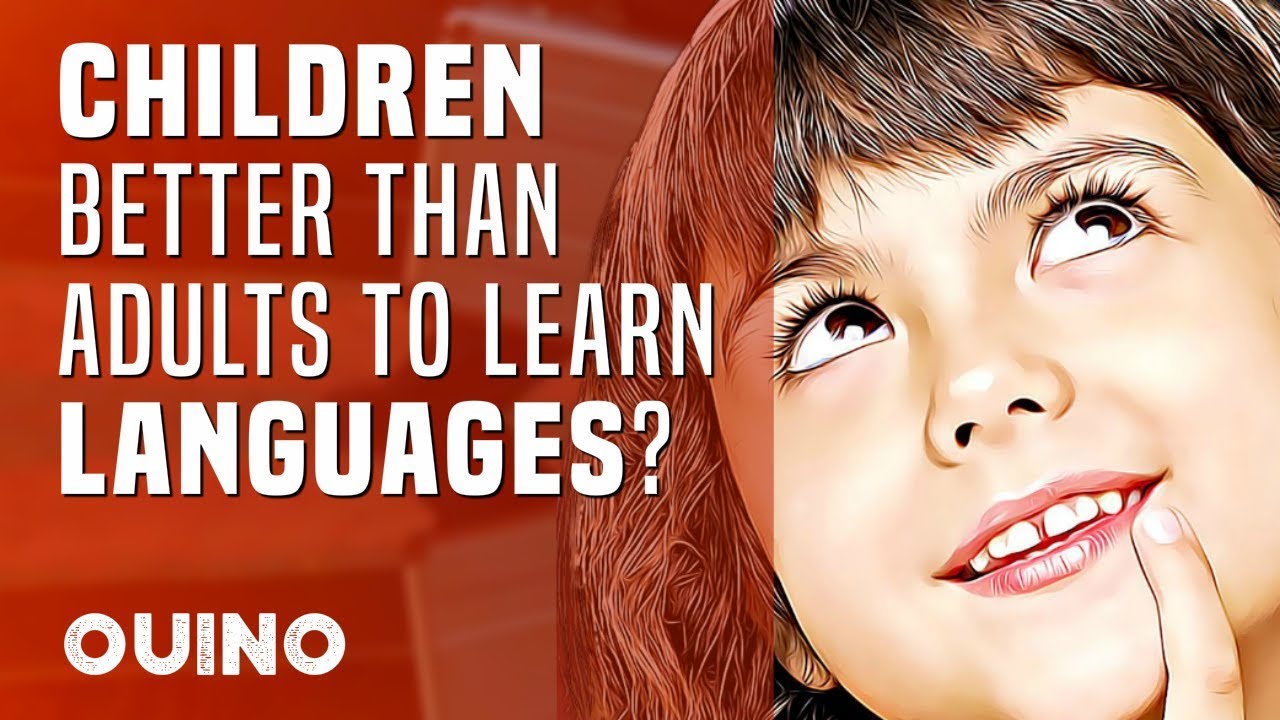 Do Children Learn Languages Better Than Adults? - Ouino Languages