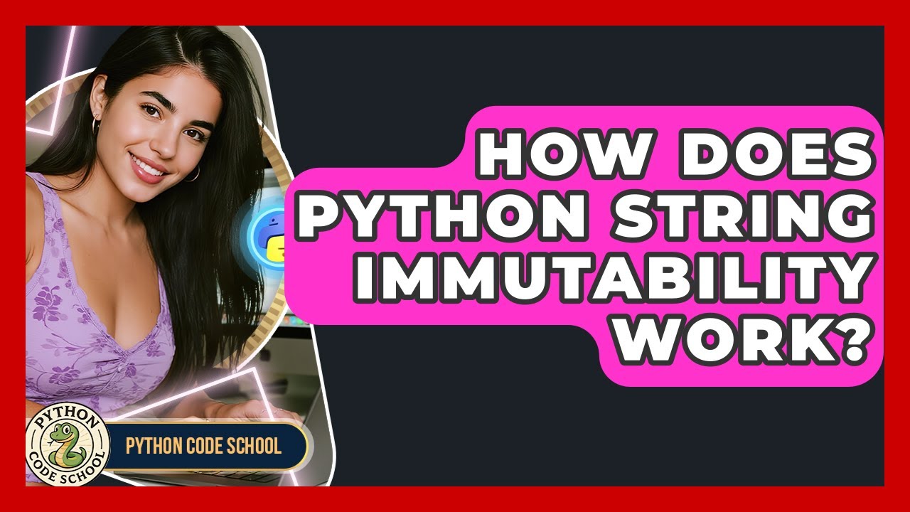 How Does Python String Immutability Work? - Python Code School