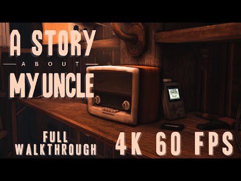 A Story About My Uncle Full Game Walkthrough - No Commentary Ultra 4K Free Gameplay