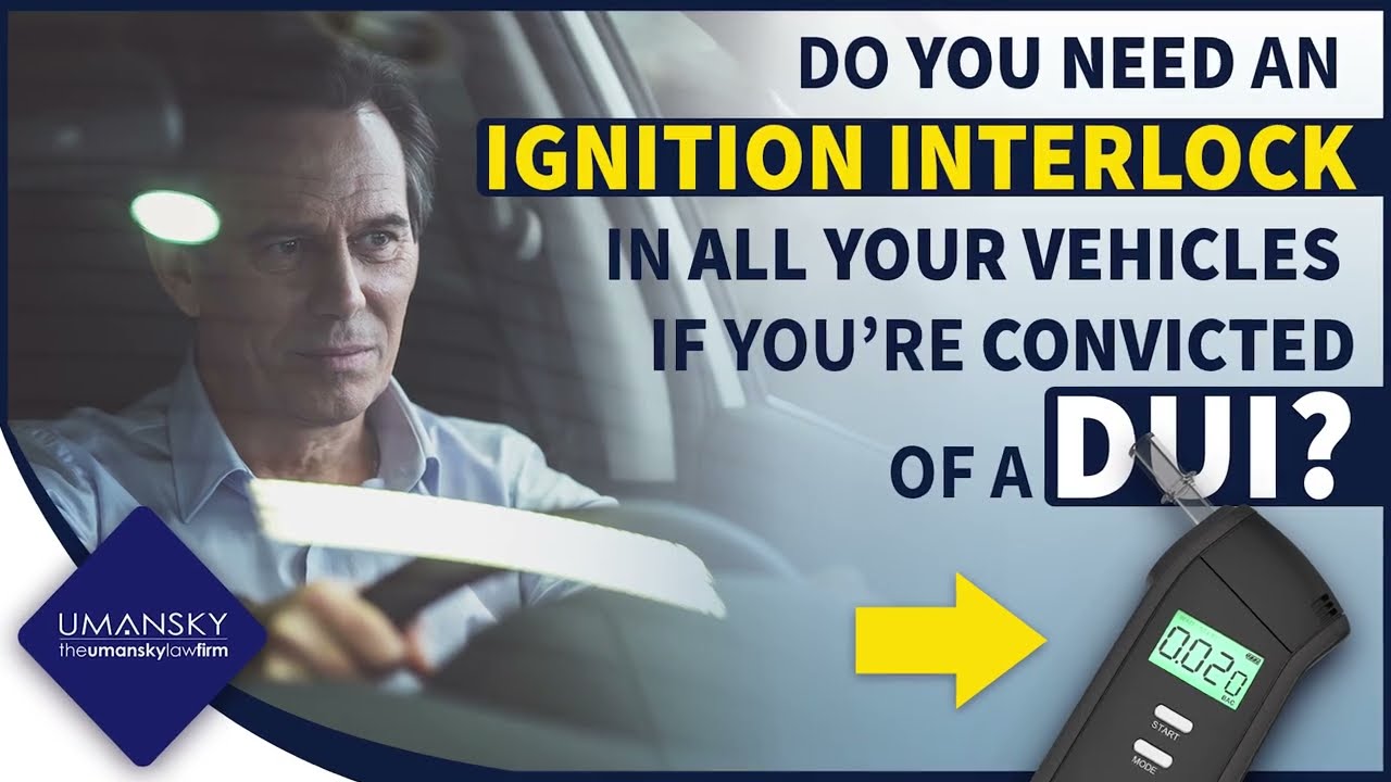 Do You Need an Ignition Interlock in ALL Your Vehicles After a DUI?
