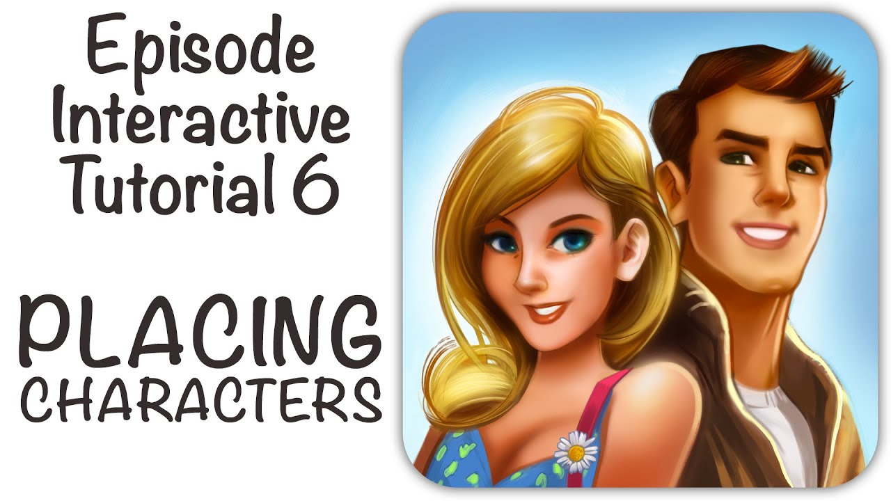 Episode Interactive Tutorial 6 - PLACING CHARACTERS