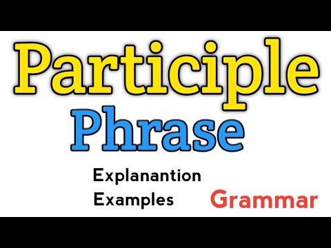 Participle phrase | What is participle phrase? |Participle phrase examples | Phrase