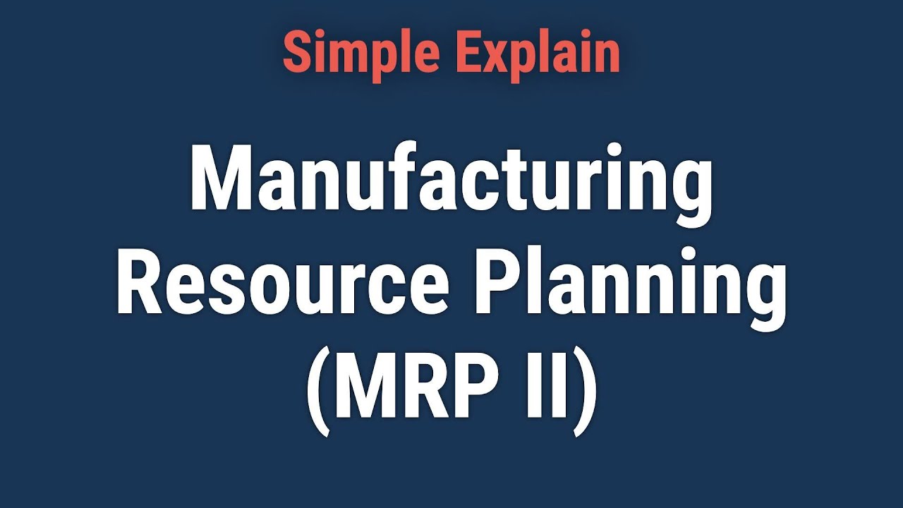 Understanding Manufacturing Resource Planning (MRP II)