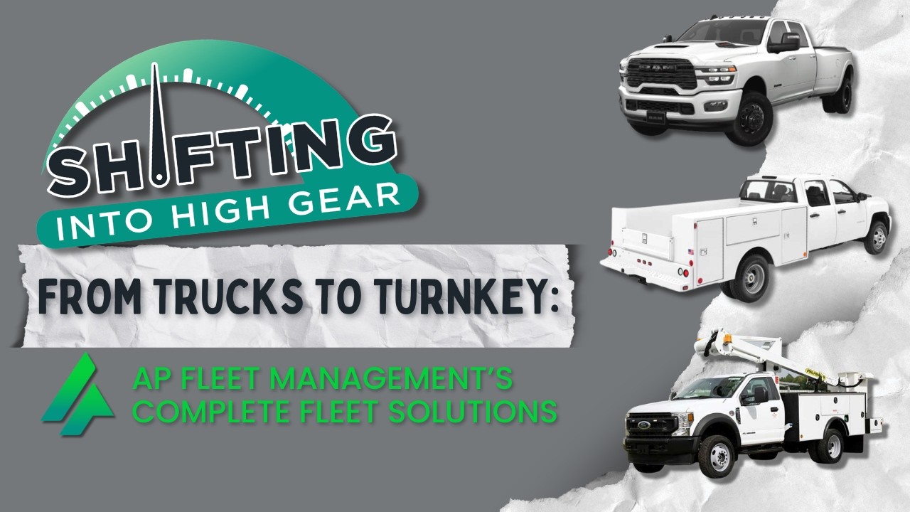 From Trucks to Turnkey: AP Fleet Management's Complete Fleet Solutions