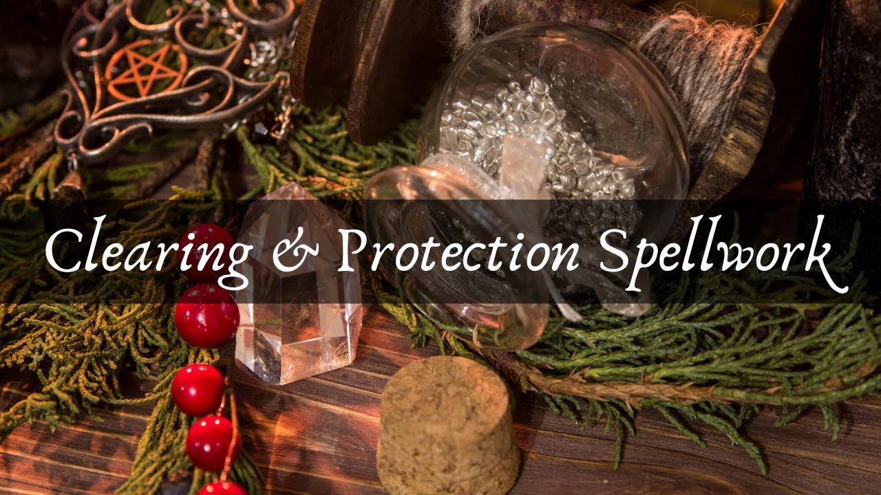 Energy Clearing & Protection Spell Work - Witchy Wisdom - The Spells8 Forum