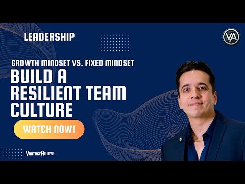 Growth Mindset vs. Fixed Mindset in Leadership | Build a Resilient Team Culture