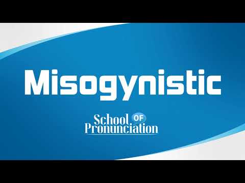 Learn How To Pronounce Misogynistic