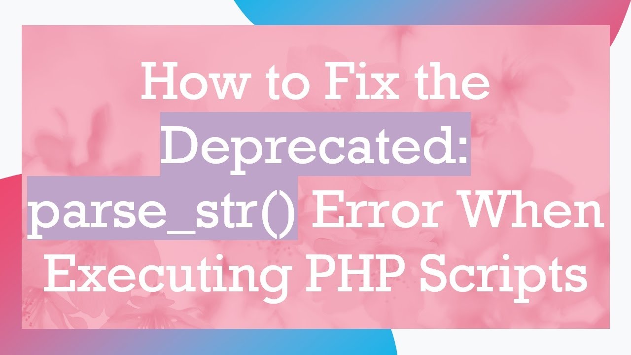 How to Fix the Deprecated: parse_str() Error When Executing PHP Scripts