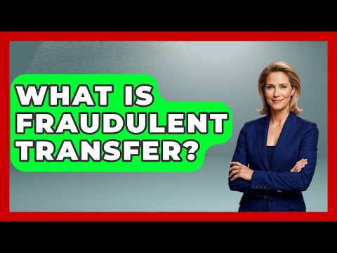 What Is Fraudulent Transfer? - Consumer Laws For You