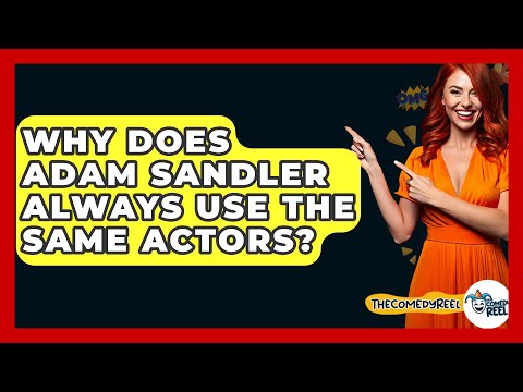Why Does Adam Sandler Always Use The Same Actors? - The Comedy Reel