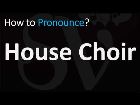 How to Pronounce House Choir? (CORRECTLY)