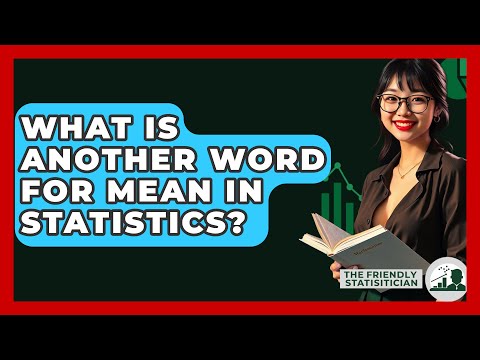 What Is Another Word For Mean In Statistics? - The Friendly Statistician