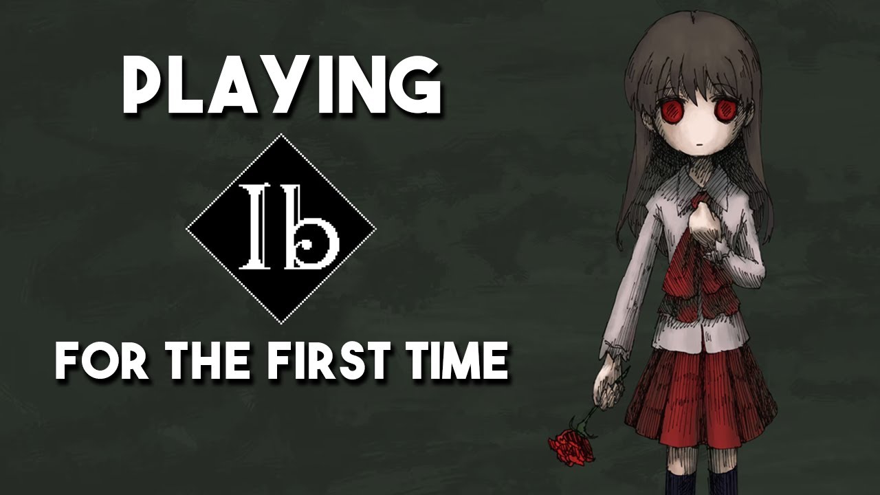 I have never played Ib before...