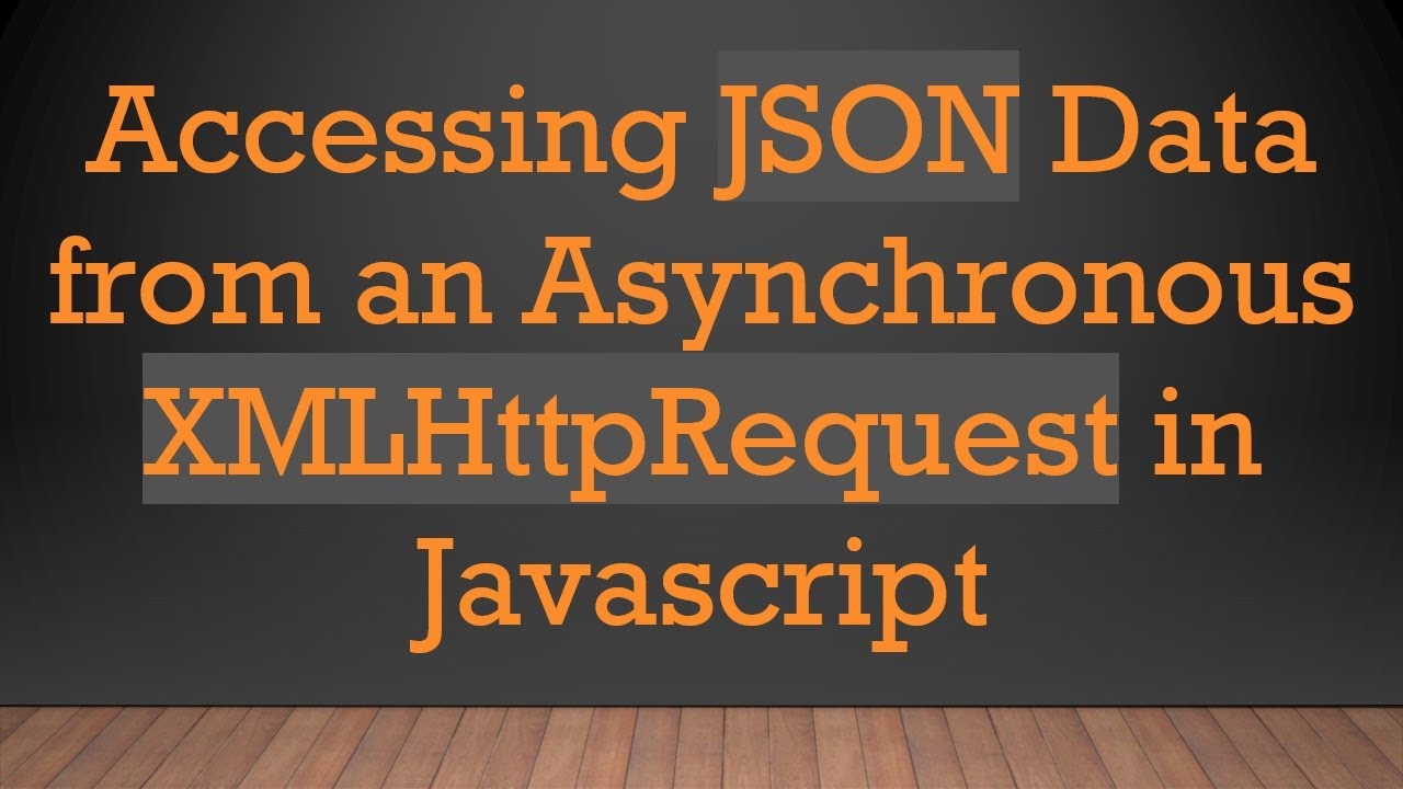 Accessing JSON Data from an Asynchronous XMLHttpRequest in Javascript