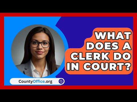 What Does A Clerk Do In Court? - CountyOffice.org