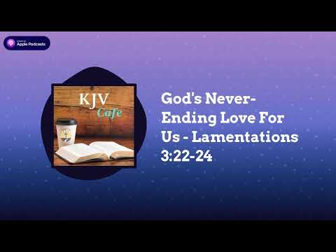 God's Never-Ending Love For Us - Lamentations 3:22-24 | KJV Cafe