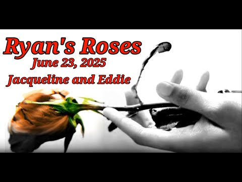 Ryan's Roses June 23, 2025 Jacqueline and Eddie