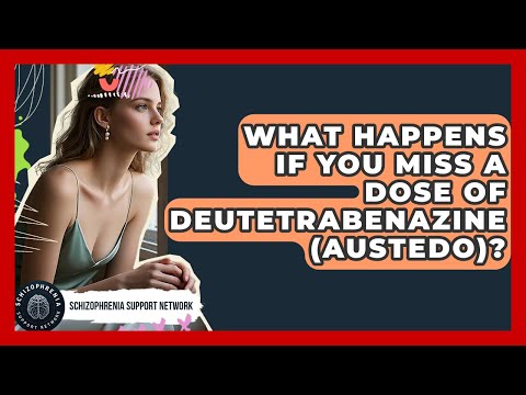 What Happens If You Miss A Dose Of Deutetrabenazine (Austedo)? - Schizophrenia Support Network
