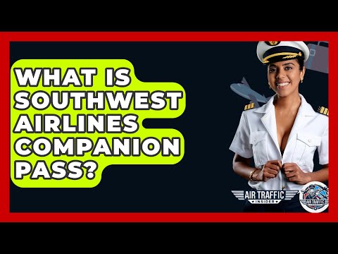 What Is Southwest Airlines Companion Pass? - Air Traffic Insider