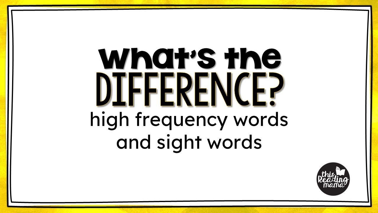 What's the Difference? High Frequency Words and Sight Words
