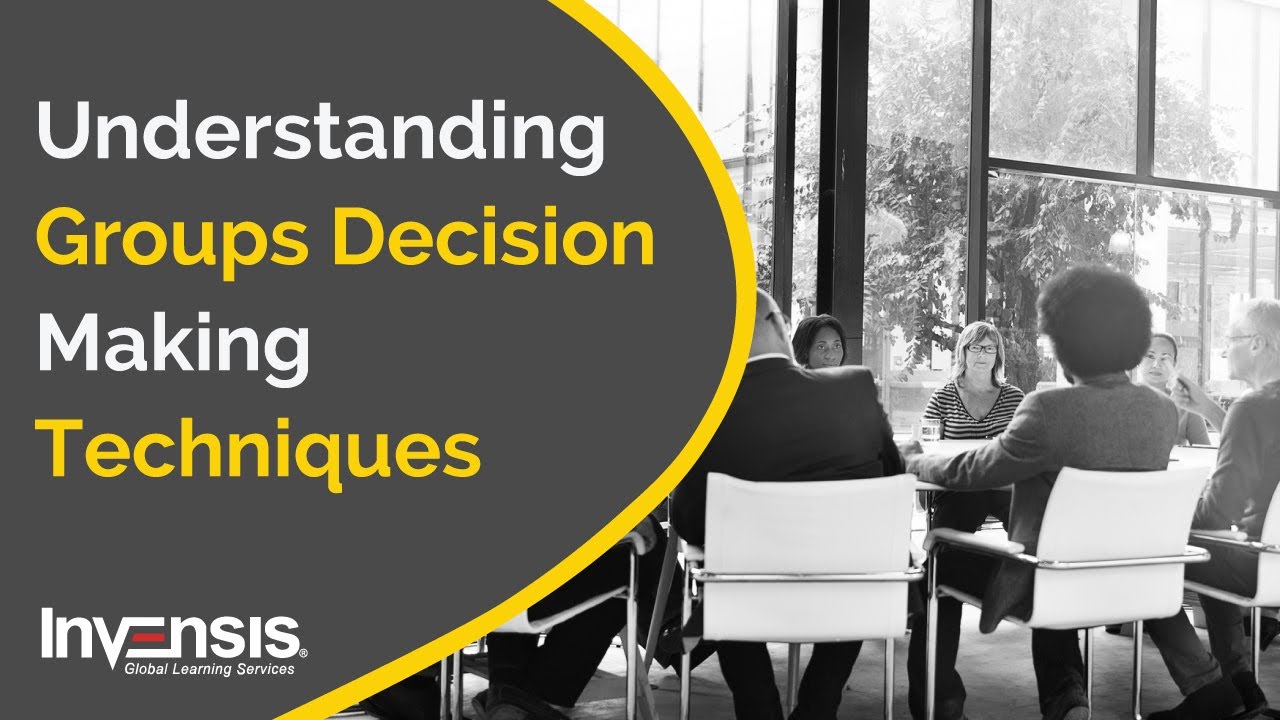 Understanding Everything about Group Decision Making Techniques | Group Decision | Invensis Learning