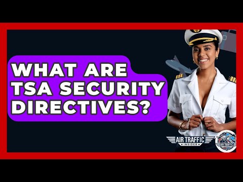 What Are TSA Security Directives? - Air Traffic Insider