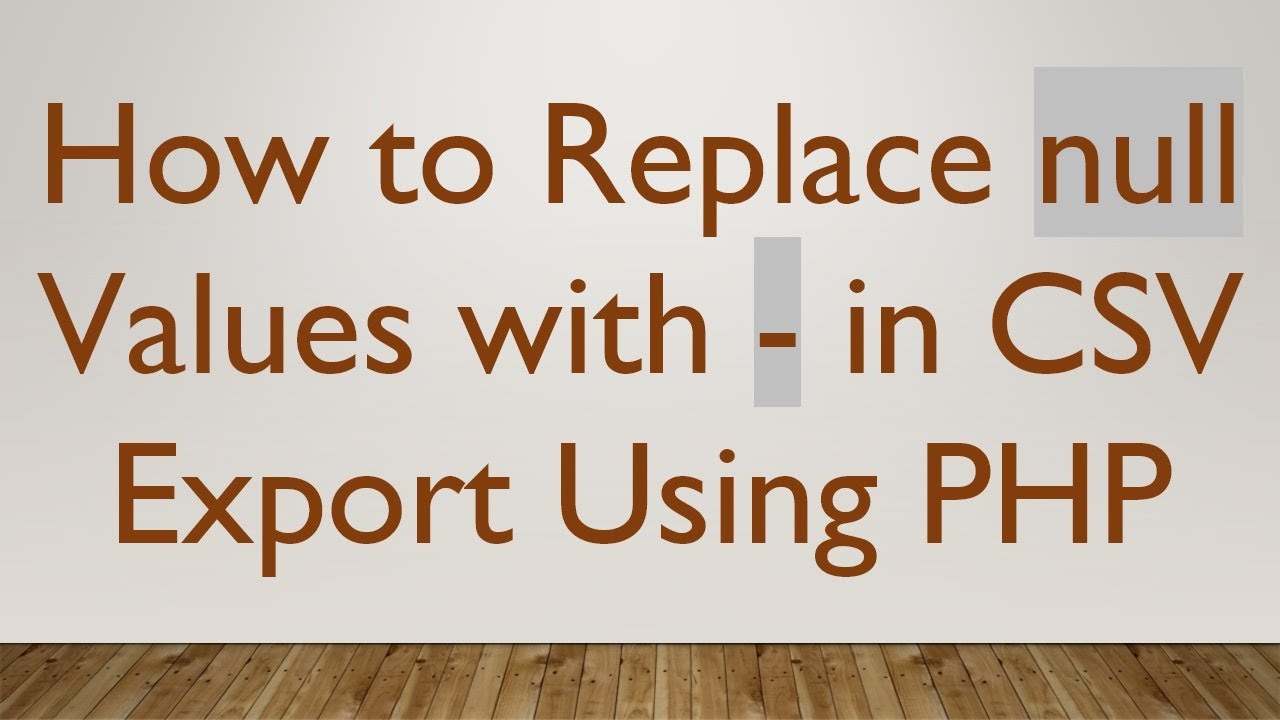 How to Replace null Values with - in CSV Export Using PHP