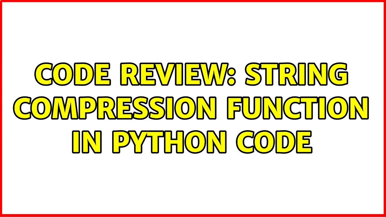 Code Review: String compression function in python code (2 Solutions!!)