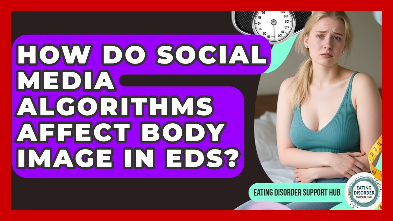 How Do Social Media Algorithms Affect Body Image In EDs? - Eating Disorder Support Hub