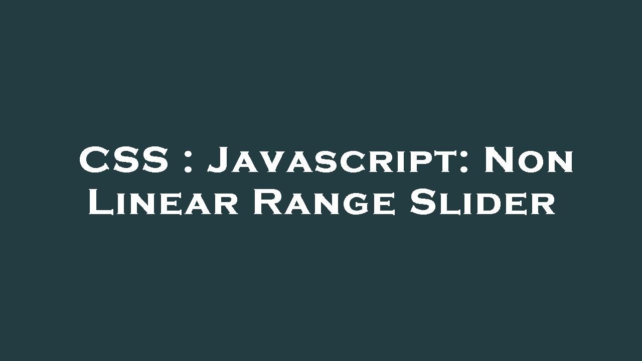 CSS : Javascript: Non Linear Range Slider