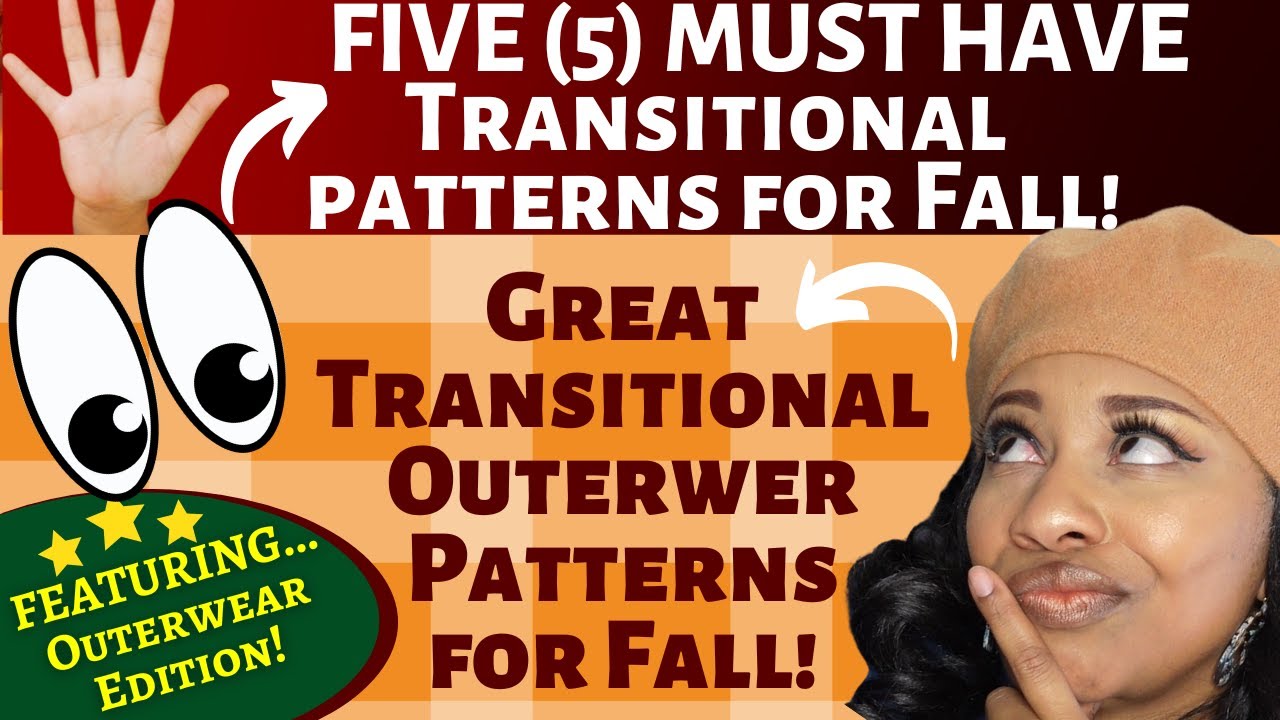 Five (5) MUST HAVE Transitional PATTERNS for FALL!! OUTERWEAR EDITION!