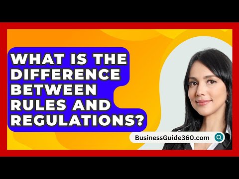 What Is The Difference Between Rules And Regulations? - BusinessGuide360.com