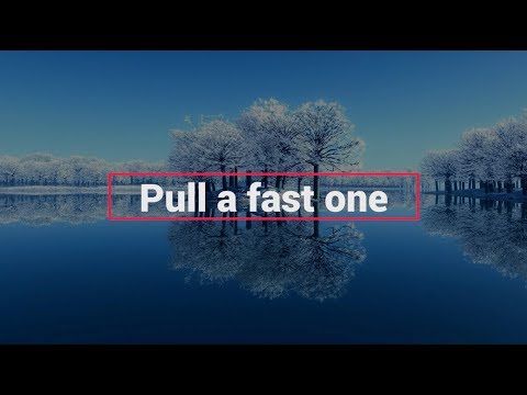 BIA's Idiom of the Day - Pull a fast one