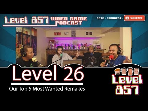 Here's Our Dream Video Game Remake Wishlists! [Level 857 Videogame Podcast - Level 26]