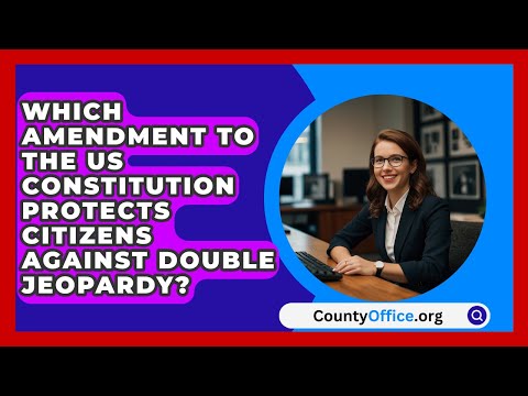 Which Amendment To The US Constitution Protects Citizens Against Double Jeopardy? - CountyOffice.org