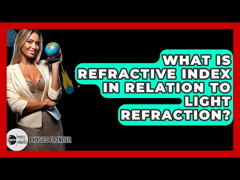 What Is Refractive Index In Relation To Light Refraction? - Physics Frontier